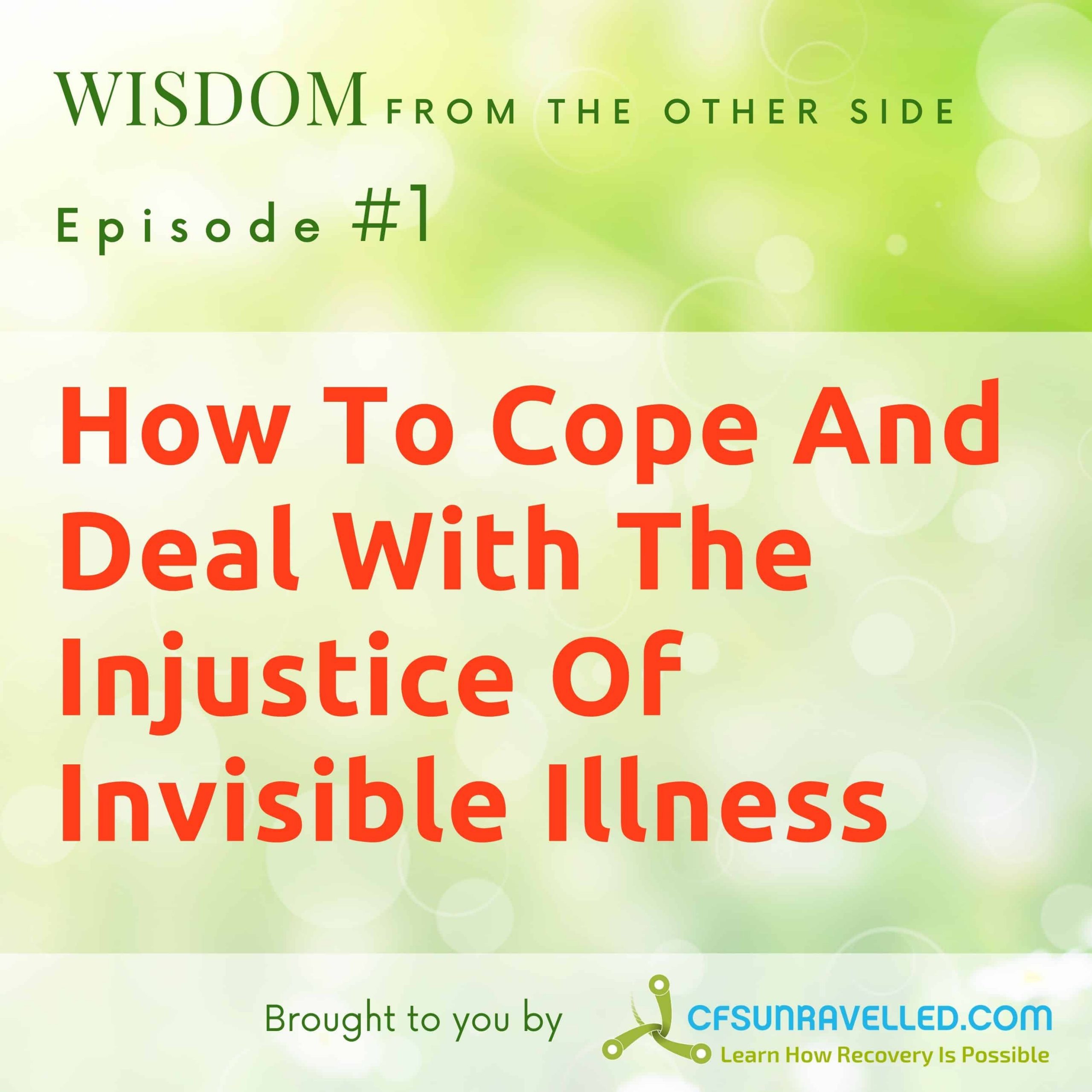 Episode 1: How to cope and deal with the injustice of invisible illness ...